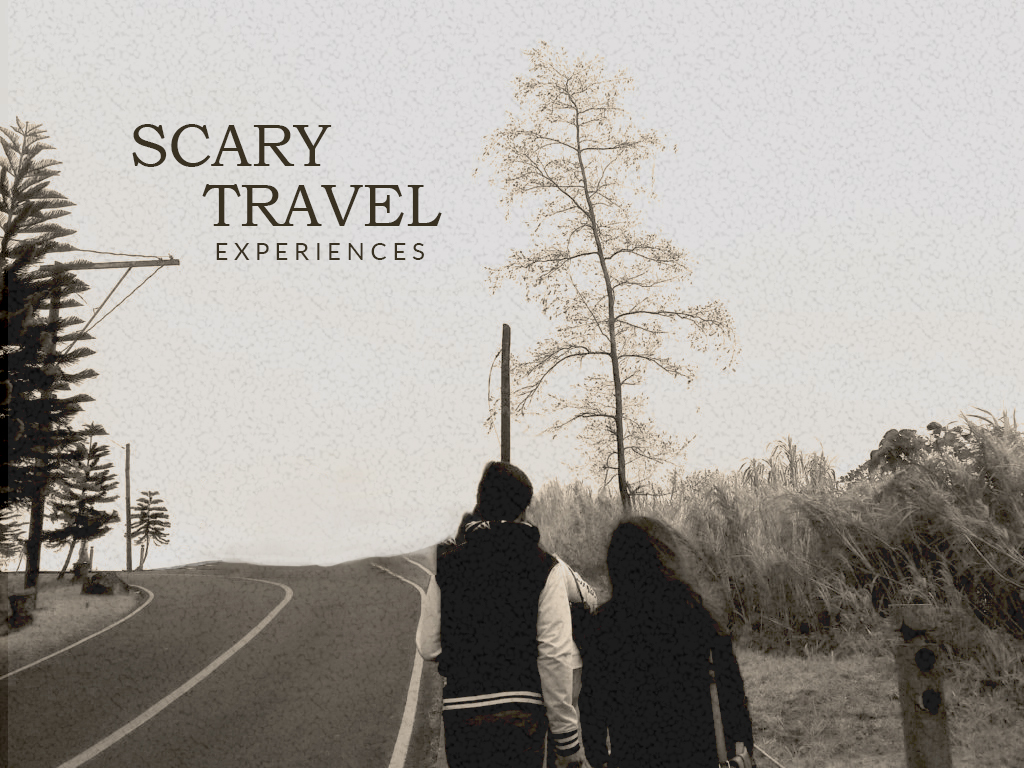 Scariest travel moments I've experienced - Exploring Life's Wonders